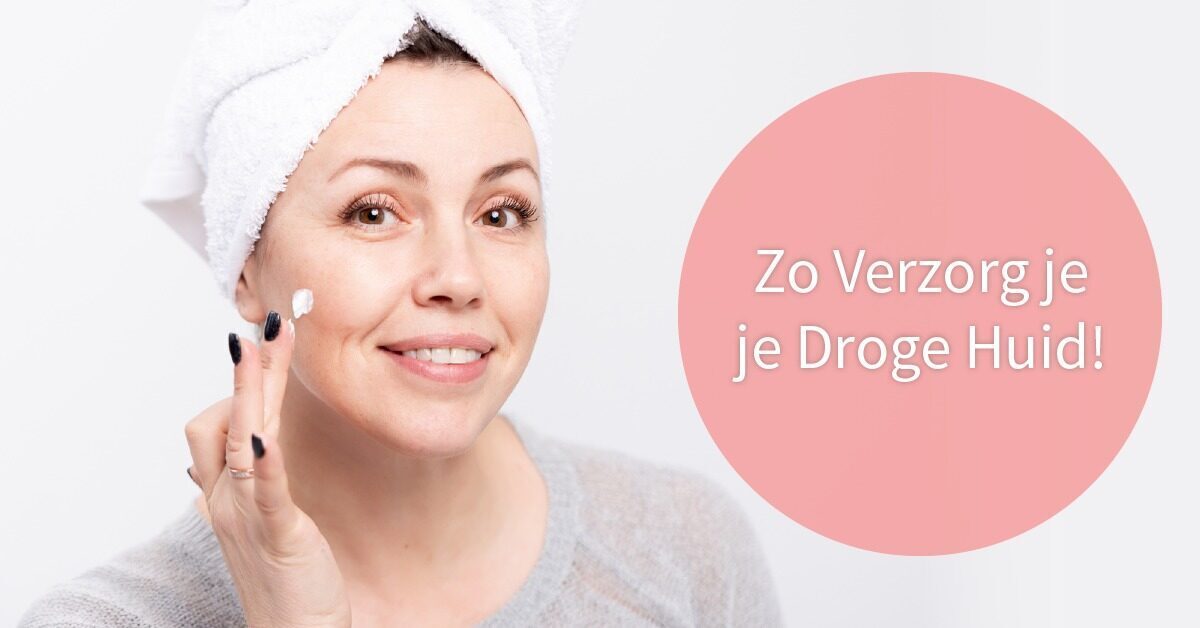Een Droge huid, Oorzaken, Verzorging en Handige Tips!