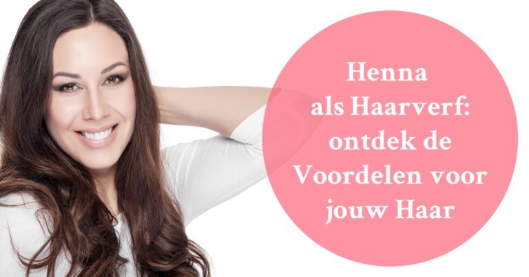 Henna als Natuurlijke Haarkleuring: Zo Gebruik je het!